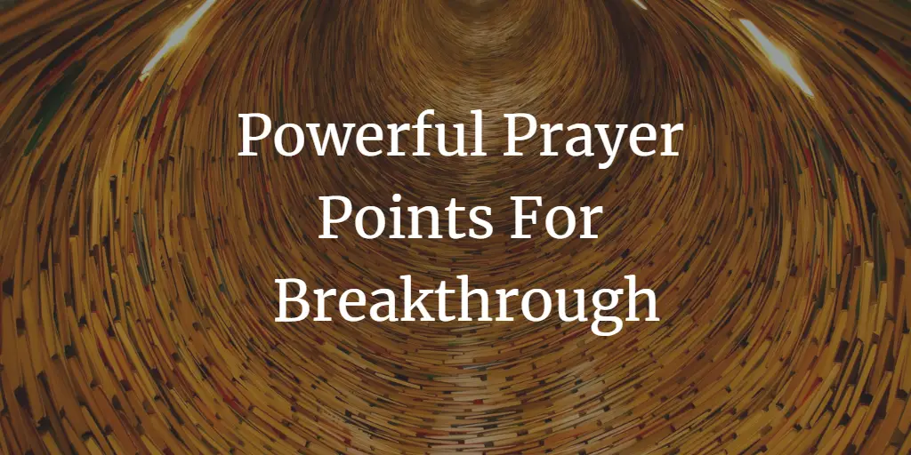 23 Strong And Powerful Prayer Points For Breakthrough Faith Victorious